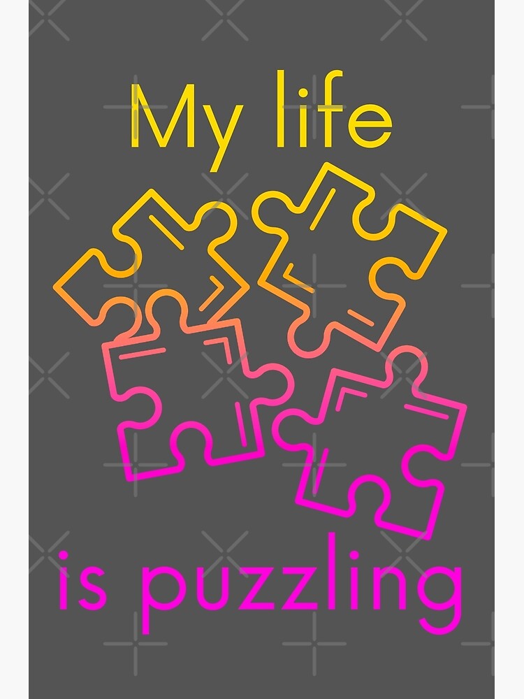 "My life is puzzling, funny jigsaw-puzzle pun in an ombre effect ...