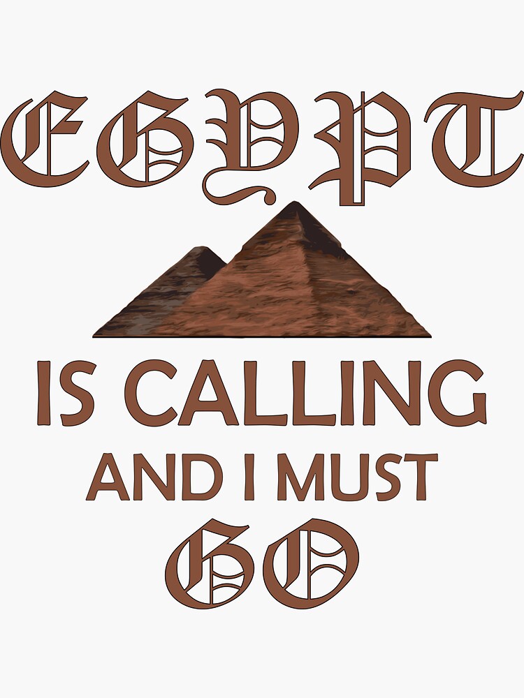 "Egypt is calling and i must go" Sticker for Sale by ZeZoDesign | Redbubble