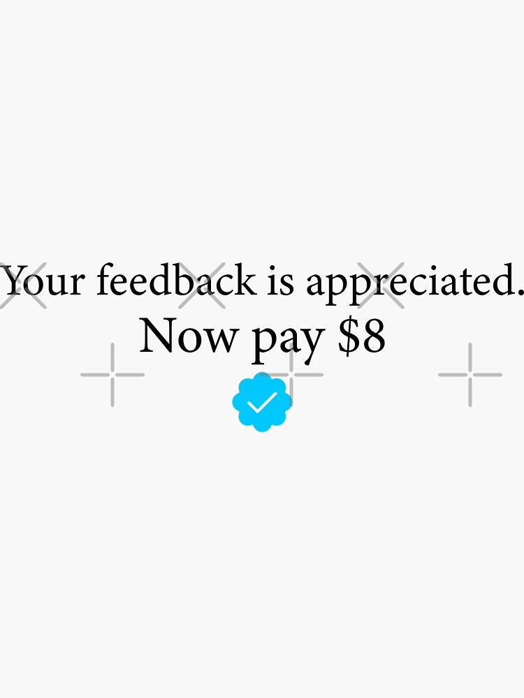 "Your Feedback is appreciated. Now pay $8 Funny Twit " Sticker for Sale ...