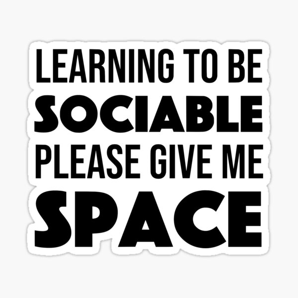 "Learning To Be Sociable Please Give Me Space Funny Anti Social ...