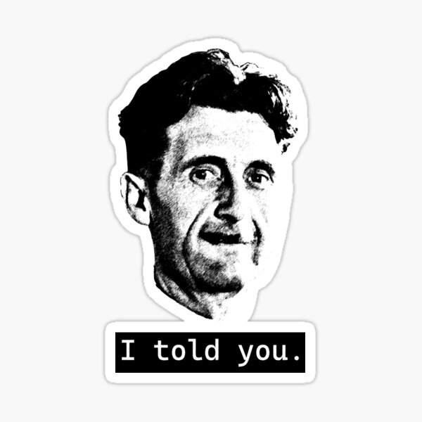 "I told you - George Orwell" Sticker for Sale by SkyAfterDusk | Redbubble