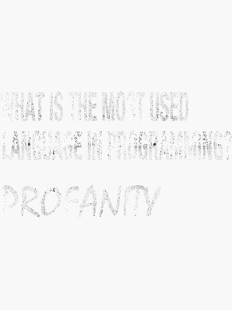 "The Most Used Language In Programming Profanity " Sticker for Sale by ...