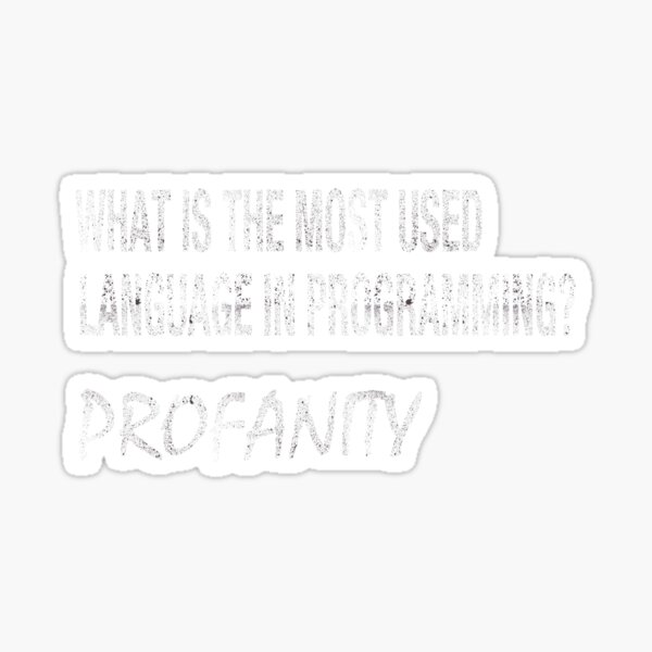 "The Most Used Language In Programming Profanity " Sticker for Sale by ...