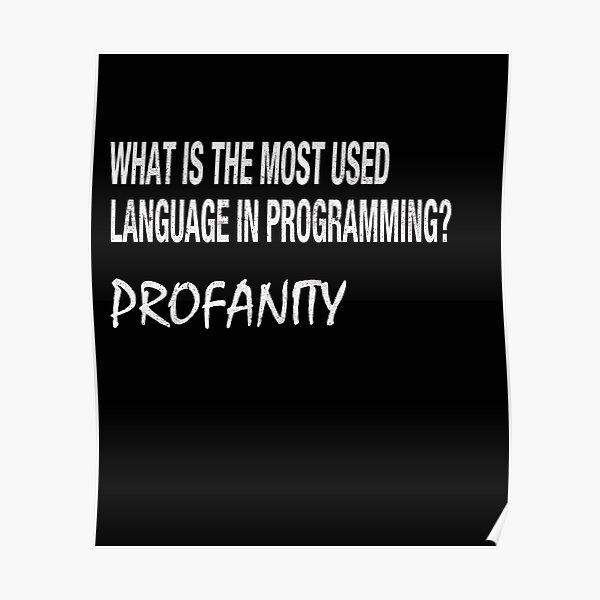 "The Most Used Language In Programming Profanity " Poster for Sale by ...