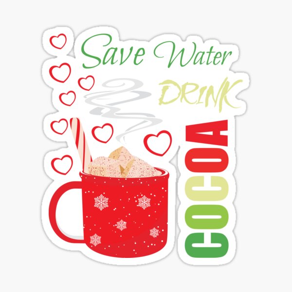 "Save water drink cocoa - Sticker design/Redbubble" Sticker for Sale by ...