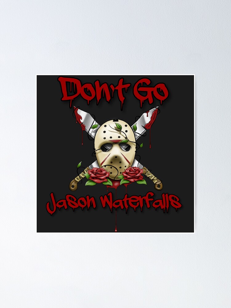 "Don't Go Jason Waterfalls" Poster for Sale by McDolphinJuice | Redbubble
