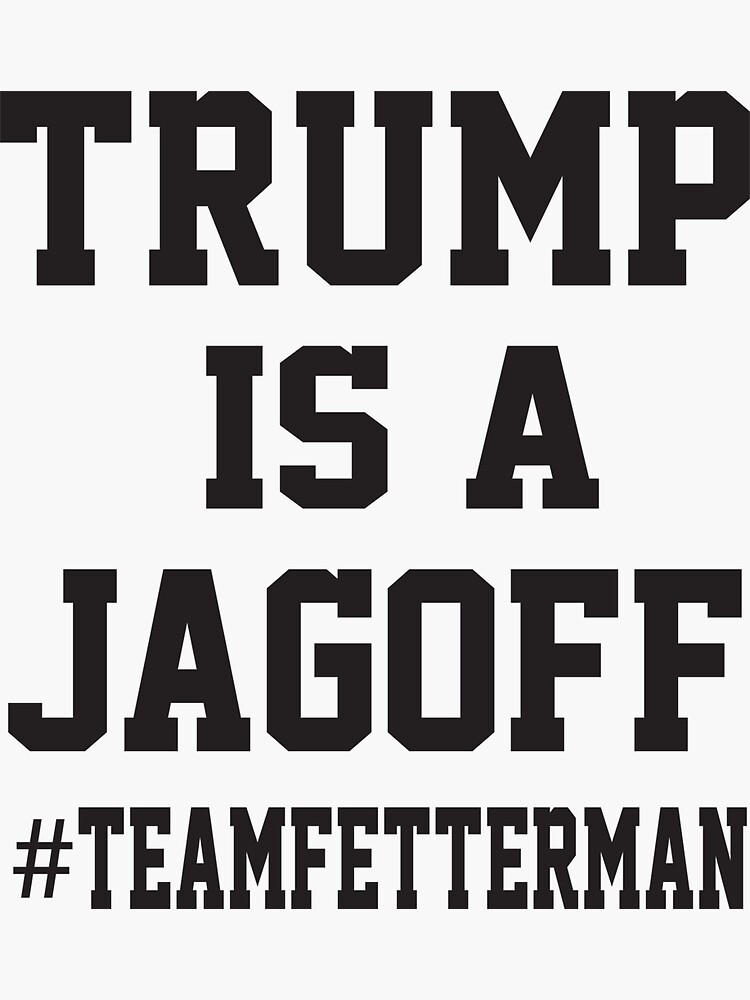 "trump is a jagoff #teamfetterman" Sticker for Sale by KAkarimassouqi ...