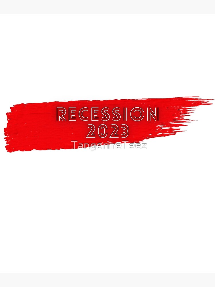 "Recession 2023 is here" Poster for Sale by TangerineTeez | Redbubble