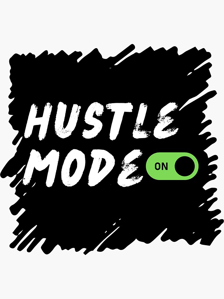 "Hustle mode "ON"" Sticker for Sale by drive-to-sucess | Redbubble