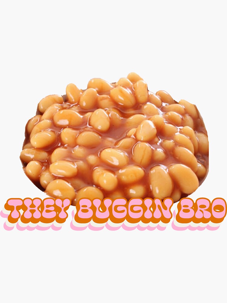 "Baked Beans Blob - They Buggin Bro Meme Saying" Sticker for Sale by ...