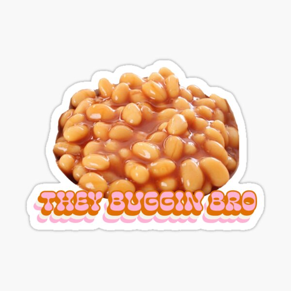 "Baked Beans Blob - They Buggin Bro Meme Saying" Sticker for Sale by ...
