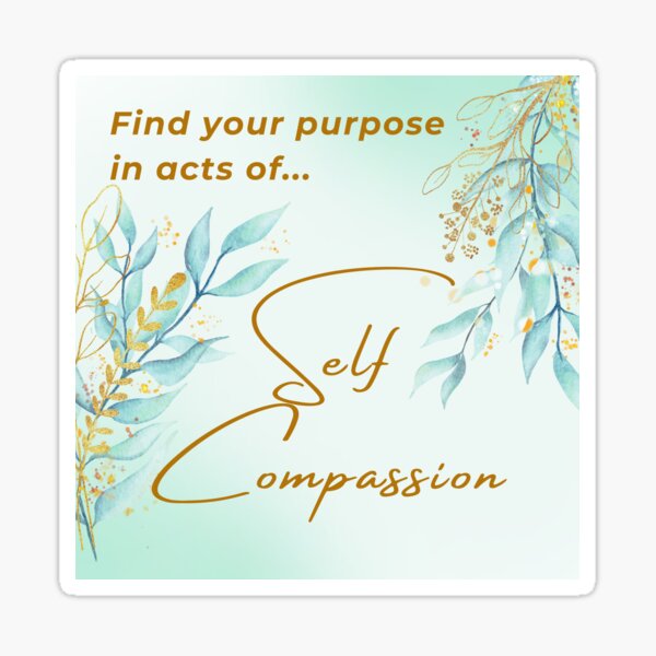 "Find your purpose - Self Compassion" Sticker for Sale by Gretch21 ...
