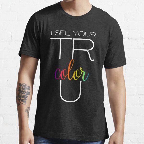 " T-Shirt Design I See Your True Color" T-shirt for Sale by ...
