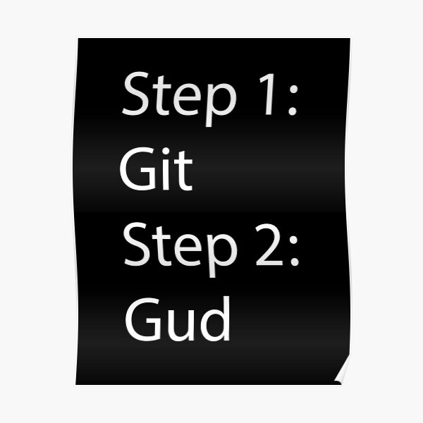"Step 1: Git, Step 2: Gud." Poster by Mayha | Redbubble