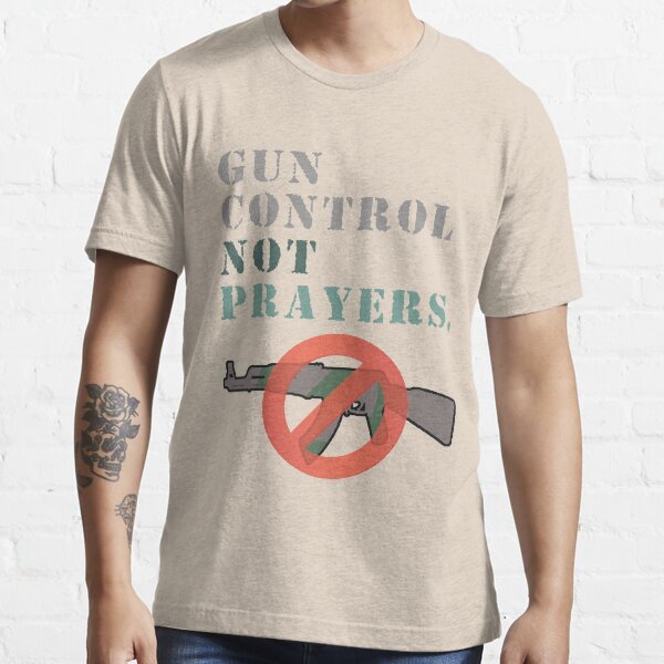"Gun Control Not Prayers Anti-NRA" T-shirt for Sale by merchhost ...