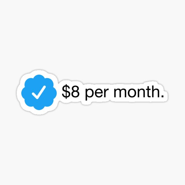 "Twitter Verified Blue Check Check Mark $8 Dollars Per Month" Sticker ...