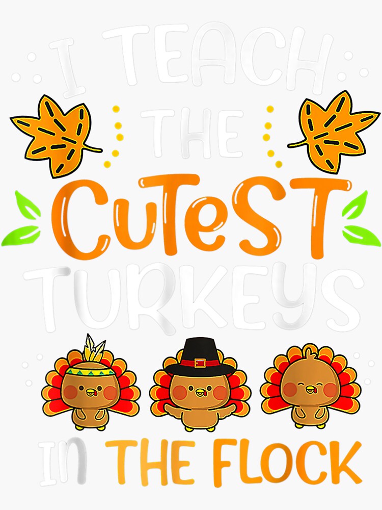 "I Teach The Cutest Turkeys In The Flock Thanksgiving Teacher" Sticker ...
