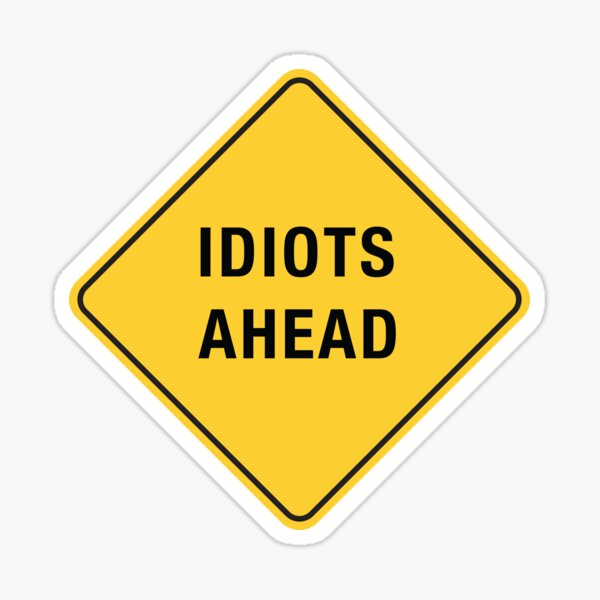 "Idiots Ahead Yellow Sign" Sticker for Sale by coartive | Redbubble