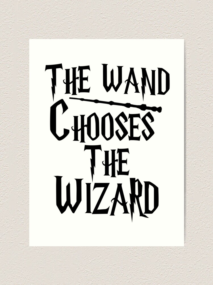 "The wand chooses the wizard" Art Print for Sale by MisterNightmare ...
