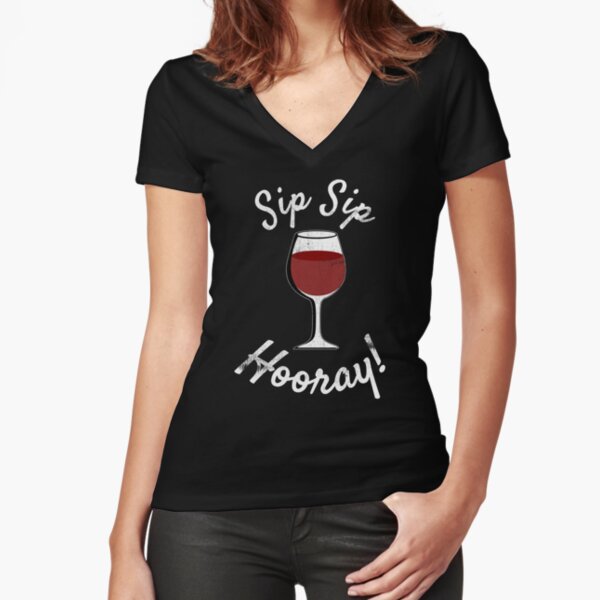 "Funny Wine "Sip Sip Hooray!" Vintage Graphic " Fitted V-Neck T-Shirt ...