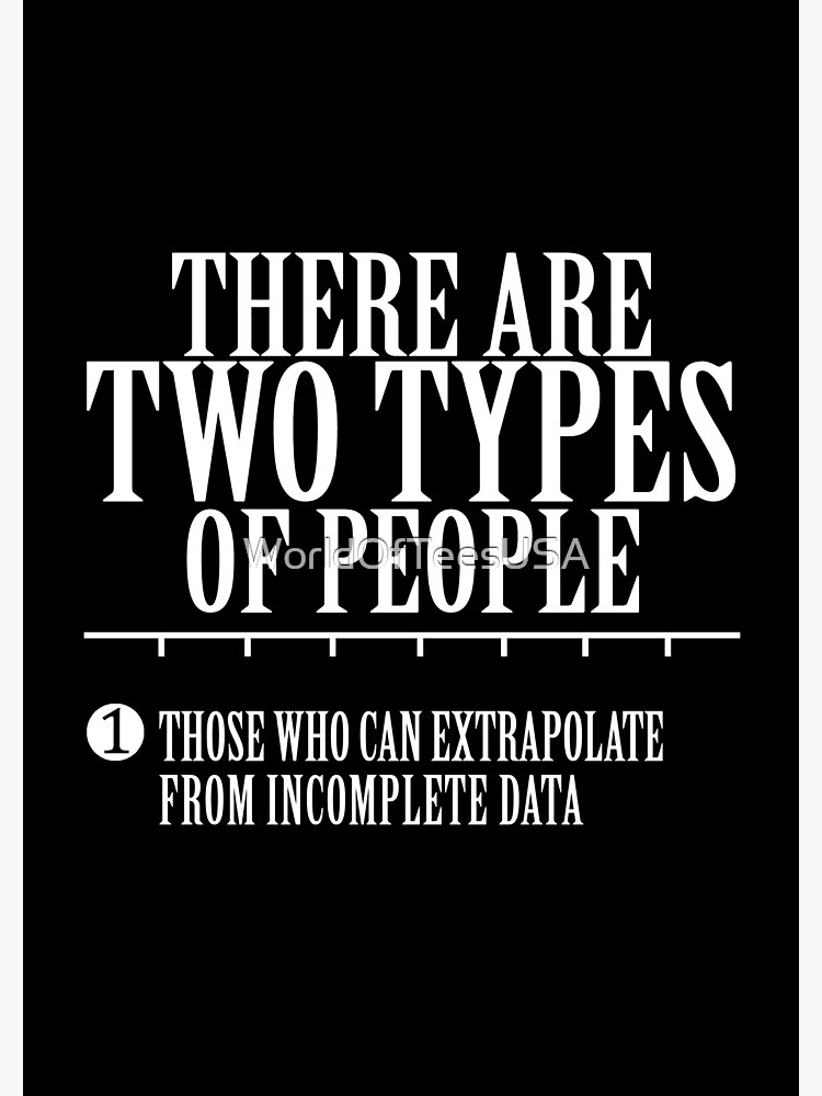 There Are Two Types Of People Those Who Can Extrapolate From