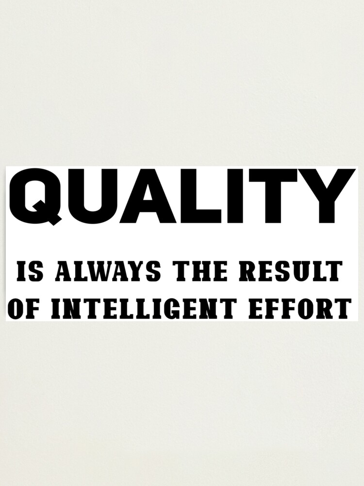 "Quality Is Always The Result Of Intelligent Effort - Quality Control ...