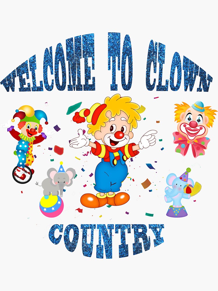 "Welcome to clown country." Sticker for Sale by chrabab | Redbubble