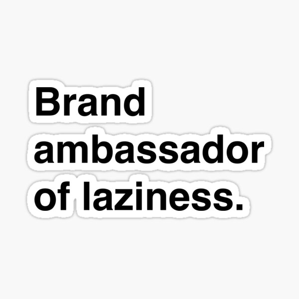 "Brand ambassador of laziness" Sticker for Sale by twothreefive | Redbubble