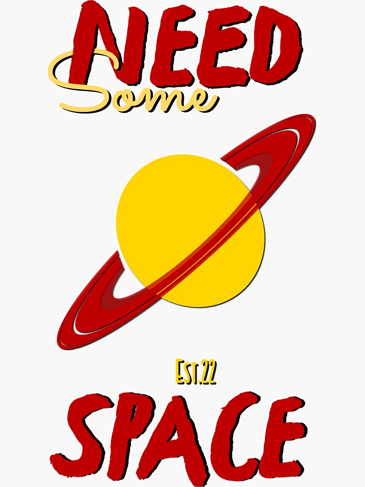"NEED SOME SPACE" Sticker for Sale by GAADesignz | Redbubble
