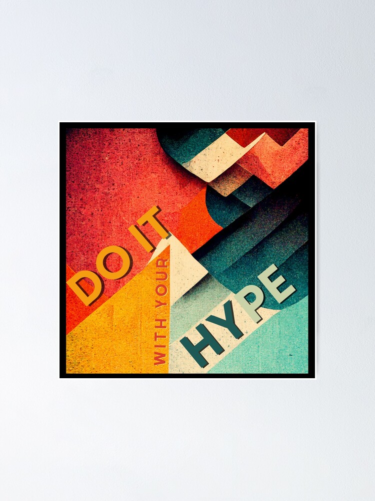 "Do it with your Hype" Poster for Sale by flowinglobe | Redbubble