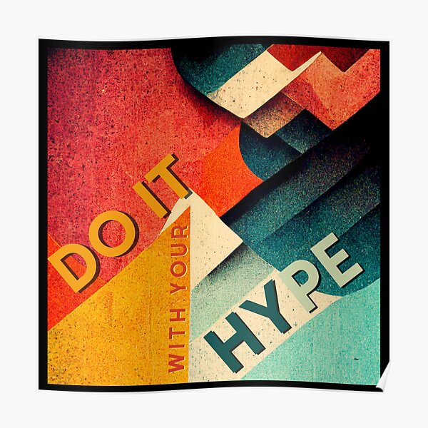 "Do it with your Hype" Poster for Sale by flowinglobe | Redbubble