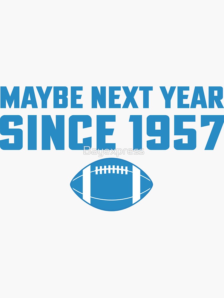 "Maybe Next Year Since 1957 - Funny Detroit Football " Sticker for Sale by Bayexpress | Redbubble