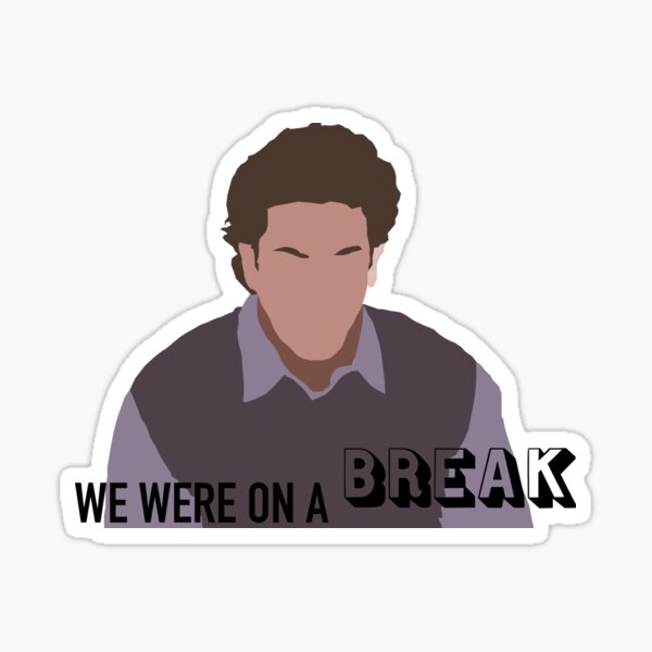 "We Were On A BREAK" Sticker for Sale by montrealorbust | Redbubble