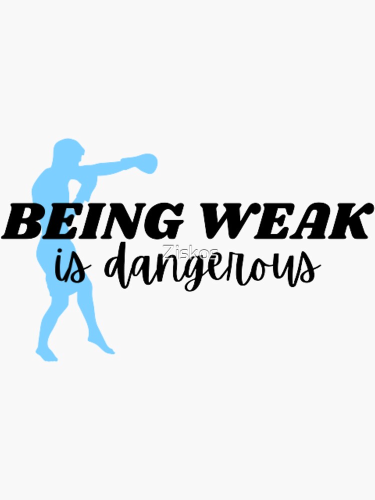 "Dont be weak. It is dangerous. Only box." Sticker for Sale by Ziskos ...