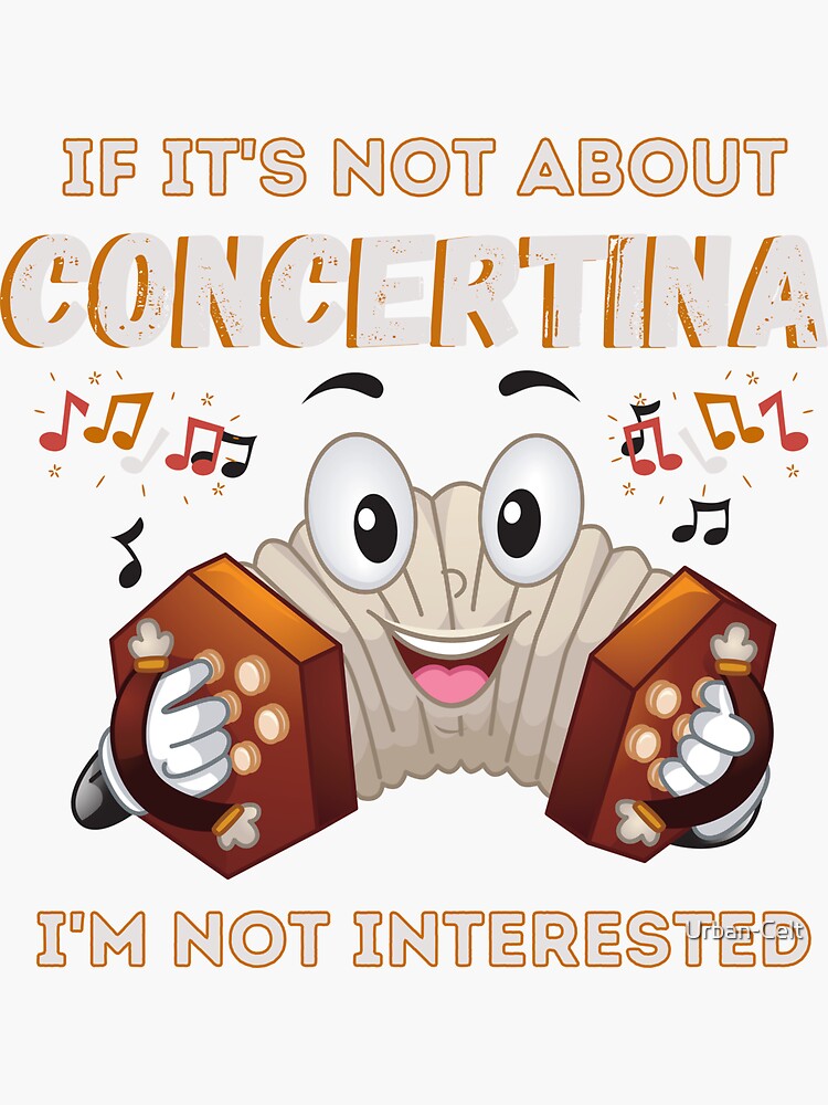 "If It's Not About Concertina I'm Not Interested, Funny Concertina ...