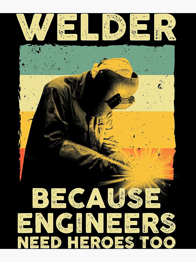 "Welder Because Engineers Need Heroes Too Funny Welding" Poster for Sale by Boothzared-art ...