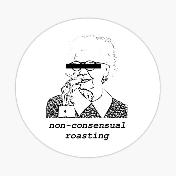 "non-consensual roasting" Sticker for Sale by denimusming | Redbubble