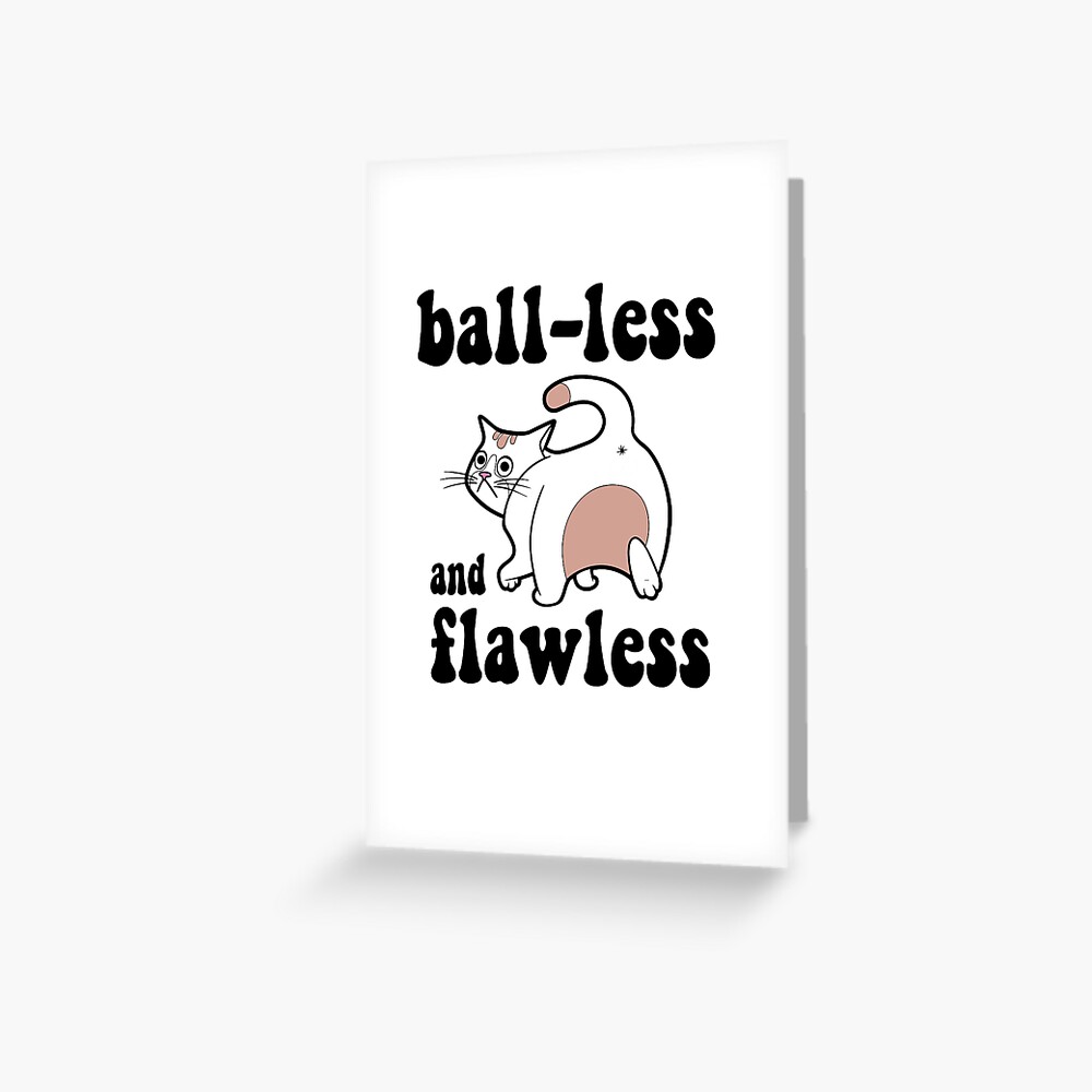 "Ball-less and Flawless Cat, Funny Humor Vet Med Cat Meme" Greeting ...