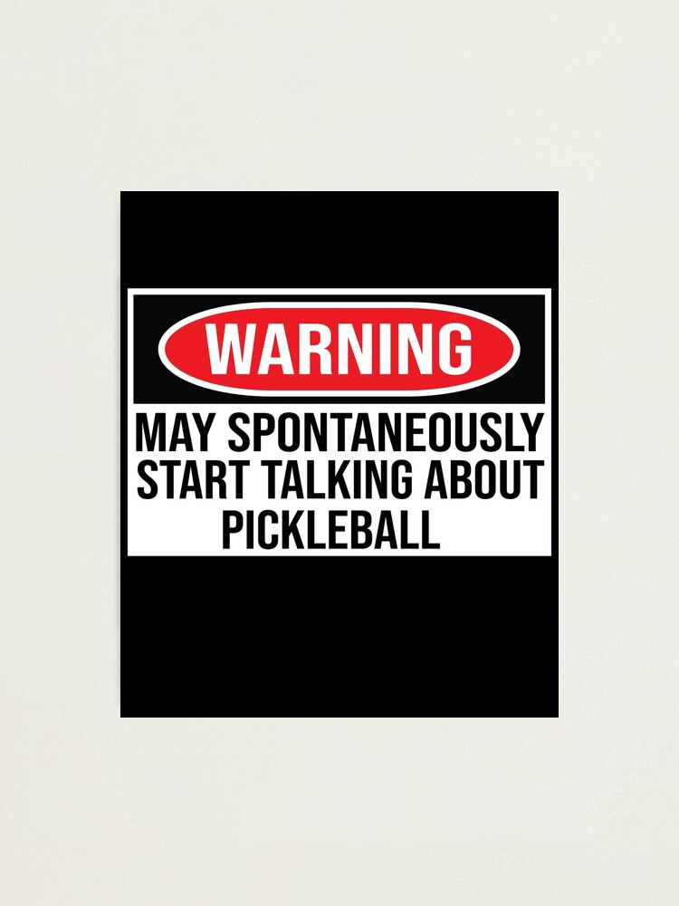 "Funny pickleball sayings Pickleball warning sign " Photographic Print ...