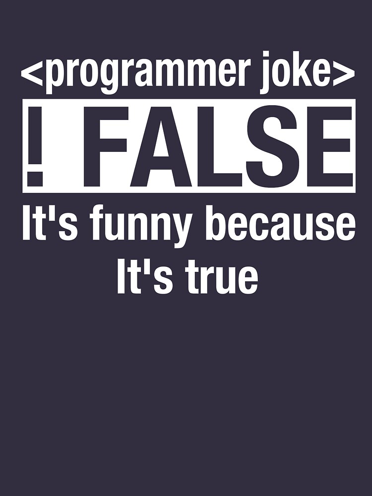 "Programmer Joke False It's Funny Because It's True " T-shirt for Sale by VaSkoy | Redbubble ...