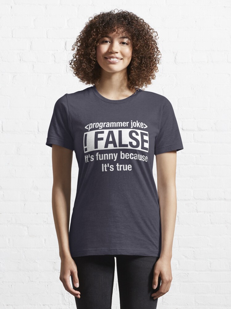 "Programmer Joke False It's Funny Because It's True " T-shirt for Sale by VaSkoy | Redbubble ...