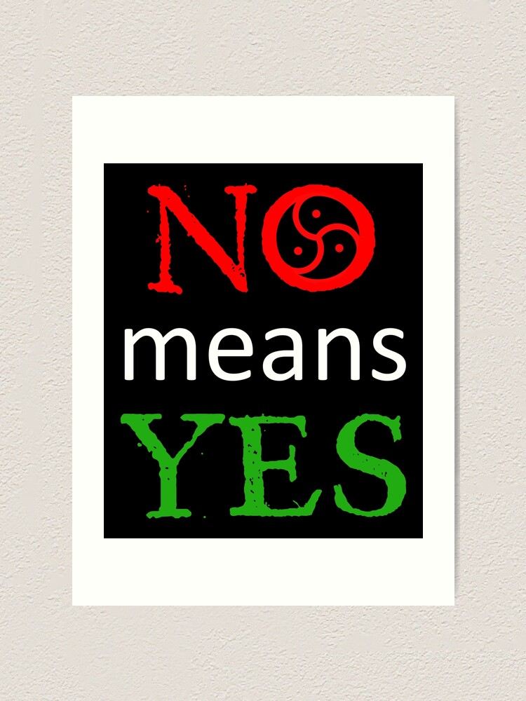 "No means Yes" Art Print by BDSM-T-Shirt | Redbubble