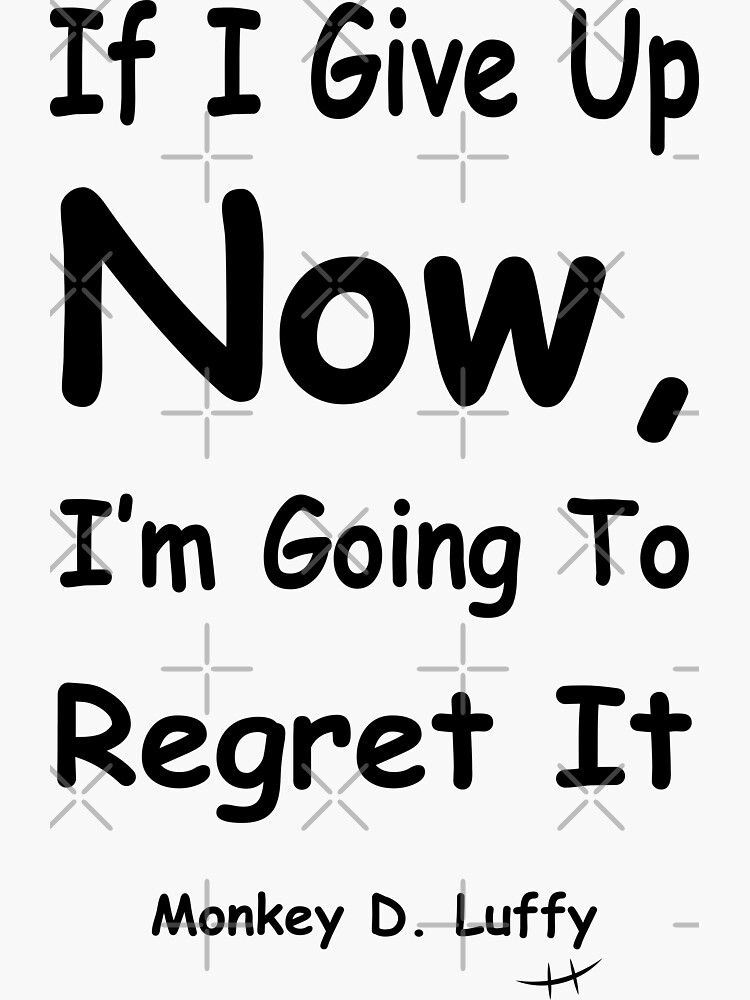 "If I Give Up Now, I’m Going To Regret It Monkey D Luffy" Sticker for ...