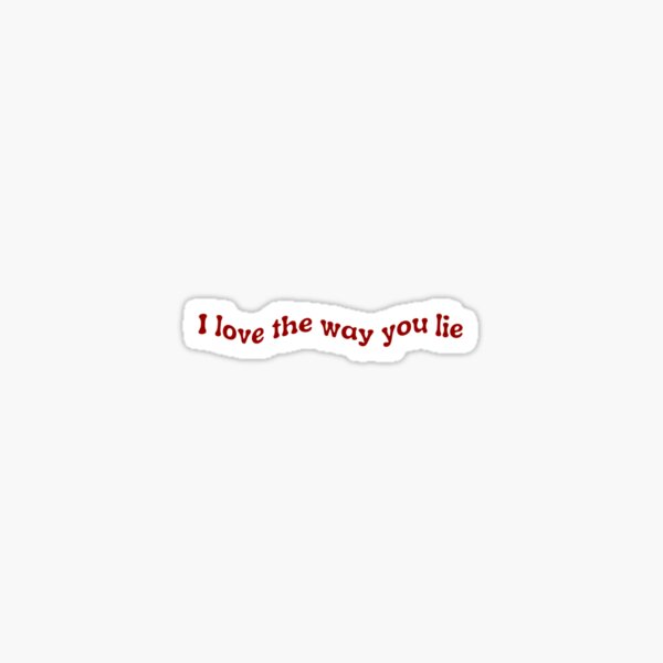 "I love the way you lie" Sticker for Sale by TheDreamSociety | Redbubble