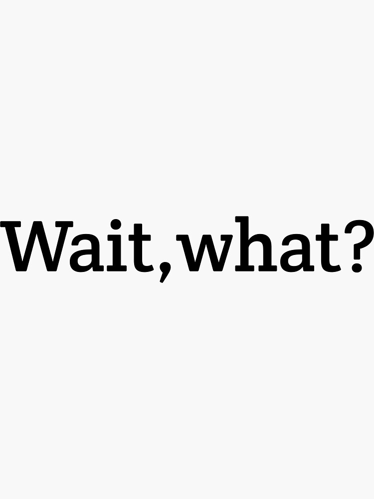 "Wait,what? sticker" Sticker for Sale by souklive | Redbubble