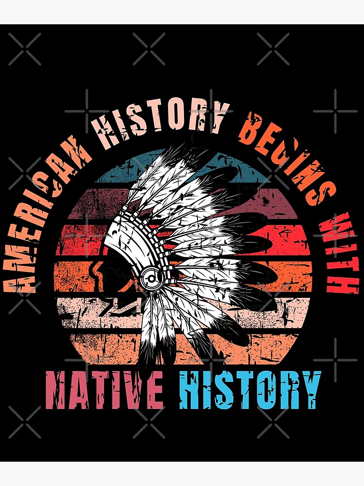 American History Begins With Native History Native American Heritage