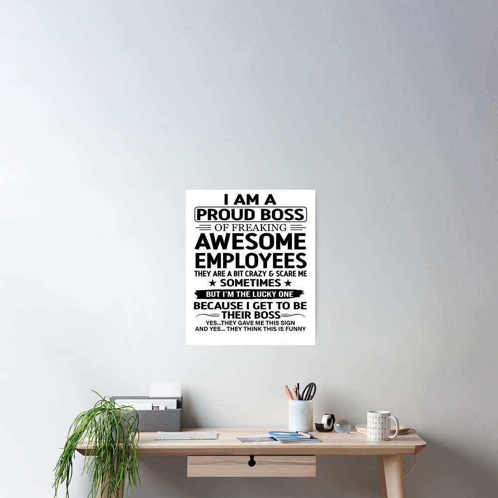 "I am a proud boss of freaking awesome employees" Poster for Sale by ...