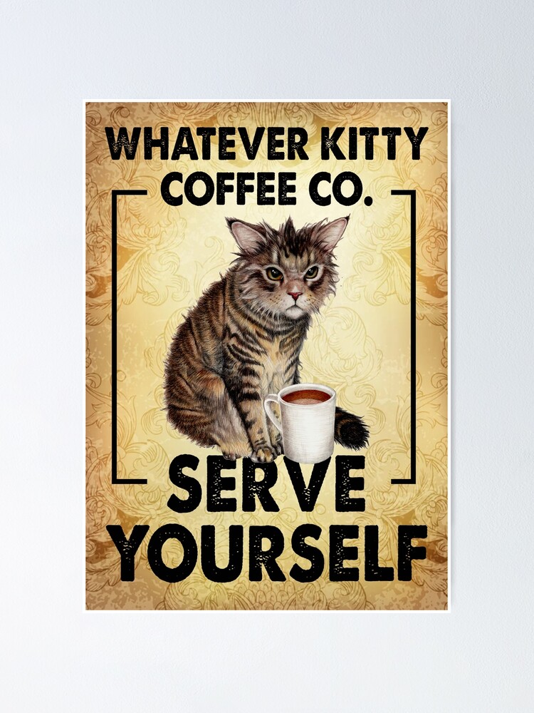"Black Cat Whatever Kitty Coffee Co. Serve Yourself" Poster for Sale by ...