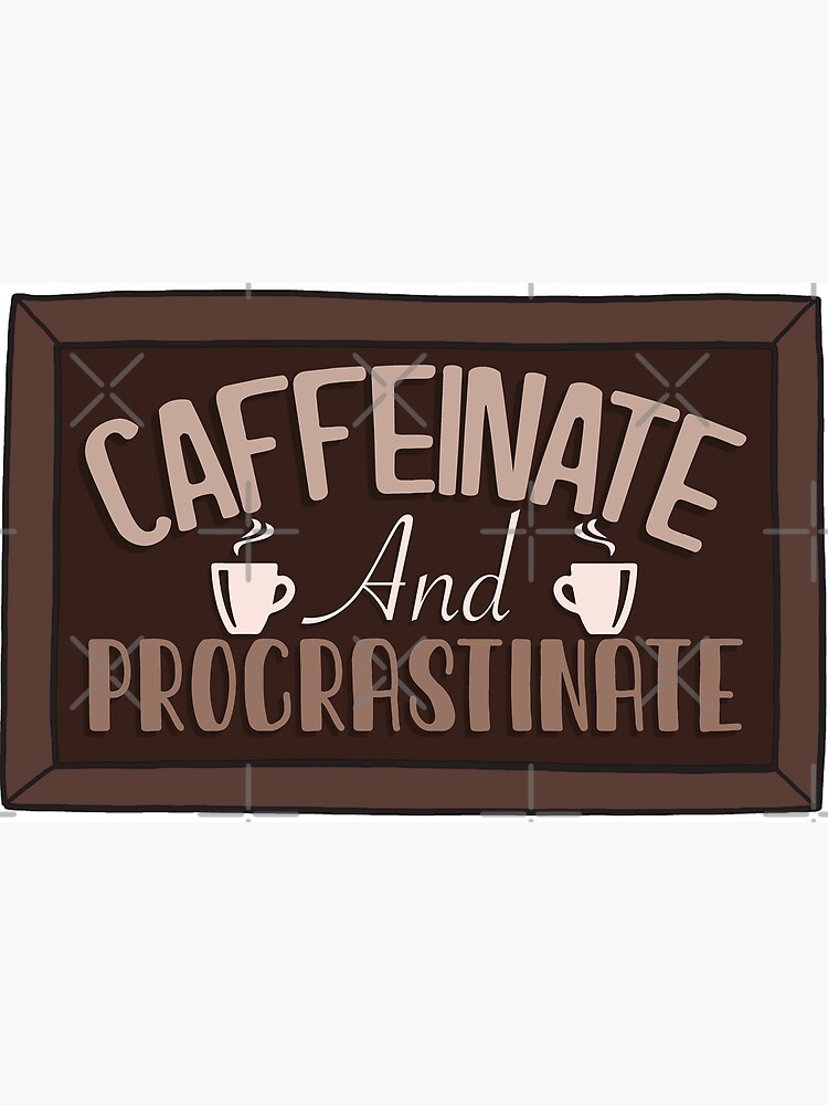 "Caffeinate and procrastinate " Poster for Sale by pixel8edart | Redbubble