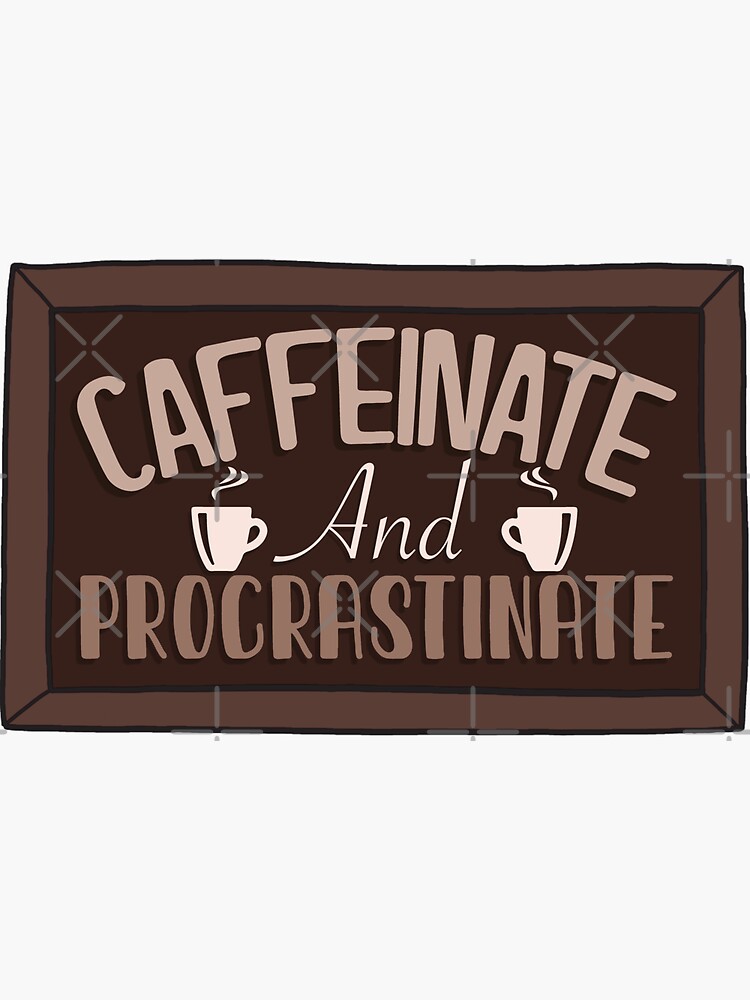 "Caffeinate and procrastinate " Sticker for Sale by pixel8edart | Redbubble